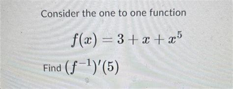 Solved Consider The One To One Function F X 3 X X5 Find