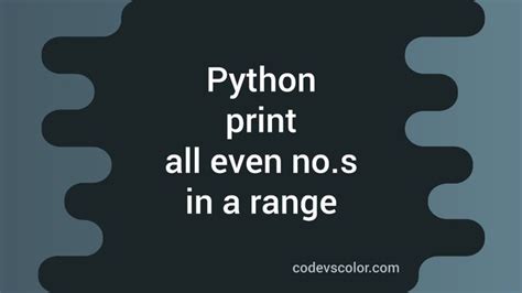 Python Program To Print All Even Numbers In A Range Code Vs Color