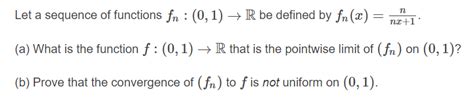 Solved Let a sequence of functions fn : (0,1) +R be defined | Chegg.com