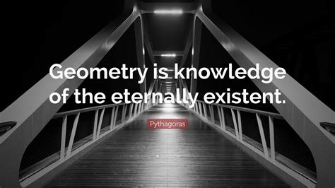Pythagoras Quote Geometry Is Knowledge Of The Eternally Existent