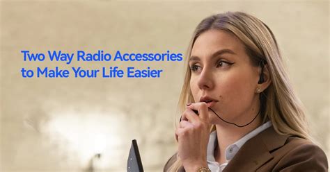Two Way Radio Accessories To Make Your Life Easier