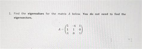 solved 1 find the eigenvalues for the matrix a below you