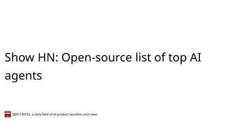 Show Hn Open Source List Of Top Ai Agents Bens Bites