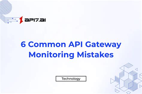 6 Common Api Gateway Monitoring Mistakes Api7ai