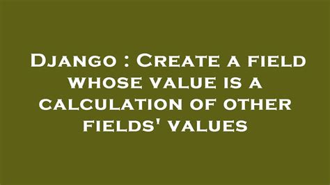 Django Create A Field Whose Value Is A Calculation Of Other Fields
