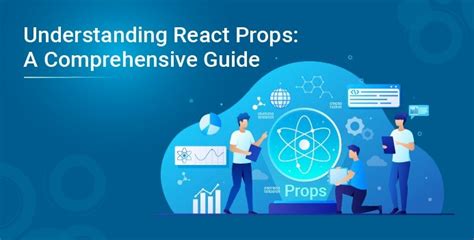 Understanding React Props A Comprehensive Guide