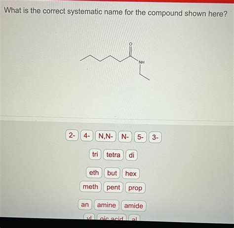 Solved What Is The Correct Systematic Name For The Compound