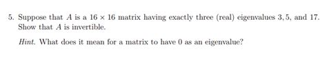 solved 5 suppose that a is a 16×16 matrix having exactly
