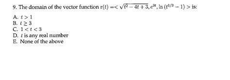 Solved 9 The Domain Of The Vector Function R T Chegg Com