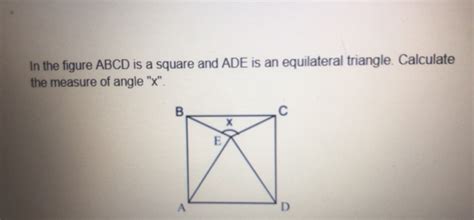 Solved In The Figure Abcd Is A Square And Ade Is An Equilateral Triangle Calculate The Measure