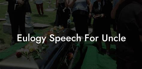 Eulogy Speech For Uncle Eulogy Assistant