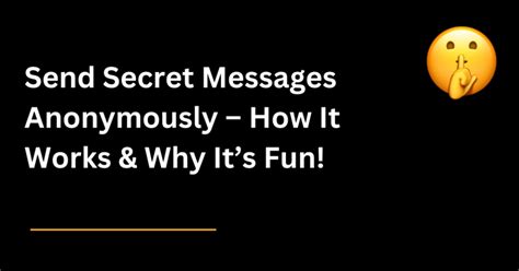 Send Secret Messages Anonymously How It Works And Why Its Fun