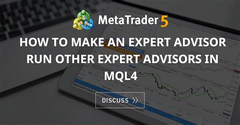 How To Make An Expert Advisor Run Other Expert Advisors In Mql4