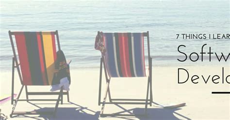 7 Things I Learned As A Software Developer