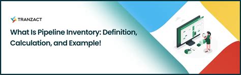 What Is Pipeline Inventory Definition Calculation And Example Tranzact