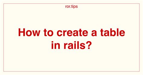 How To Create A Table In Rails Ruby On Rails Tips