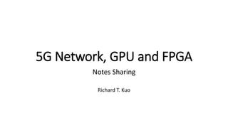 5g Gpu And Fpga PPTX