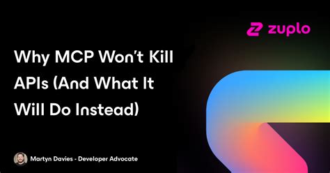 Why Mcp Won T Kill Apis And What It Will Do Instead Zuplo Blog