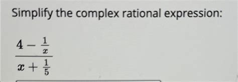 Solved Simplify The Complex Rational Expression 4 1xx 15