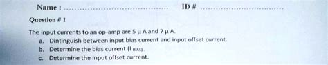 Solved Name Id Question1 The Input Currents To An Op Amp Are 5a And 7a A Distinguish