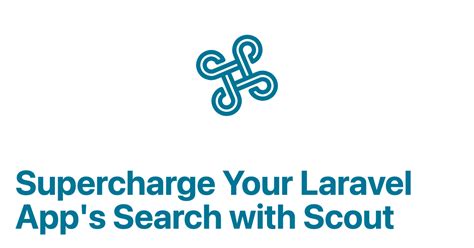Laravel Scout Mastering Full Text Search In Your App