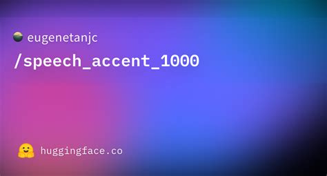 Eugenetanjc Speech Accent 1000 · Datasets At Hugging Face
