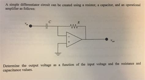 Solved A Simple Differentiator Circuit Can Be Created Using