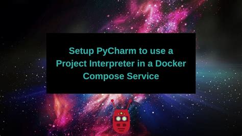 Setup Pycharm To Use A Project Interpreter In A Docker Compose Service