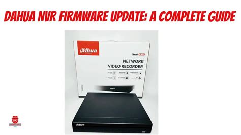 dahua nvr firmware update a complete guide