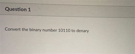 Solved Question 1 Convert The Binary Number 10110 To Denary