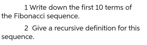 Answered 1 Write Down The First 10 Terms Of The Fibonacci Sequence