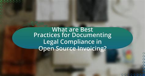 Best Practices For Documenting Legal Compliance In Open Source Invoicing •