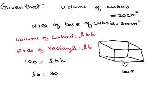 Solved A Cuboid Has Volume Ot 120cm The Area Of The Base Ol The Cuboid Is 30cm Work Out The