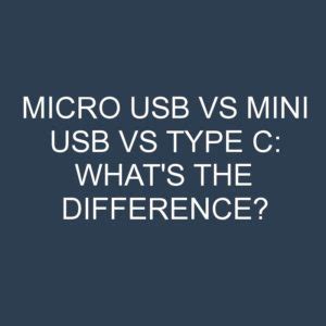 Micro Usb Vs Mini Usb Vs Type C What S The Difference Differencess