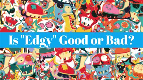 The Pitfalls Of Being Edgy Envision Creative