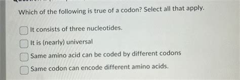 solved which of the following is true of a codon select all