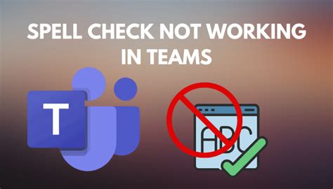 Spell Check Not Working In Teams 3 Tested Methods 2024