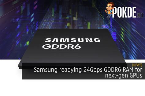 Samsung Readying 24gbps Gddr6 Ram For Next Gen Gpus Pokdenet