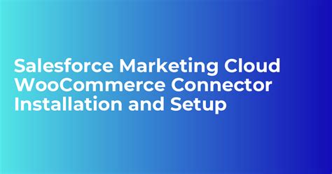 Salesforce Marketing Cloud Wordpress Woocommerce Connector