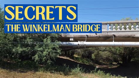 Secrets Of Winkelman Arizona And The Historic Winkelman Bridge Youtube