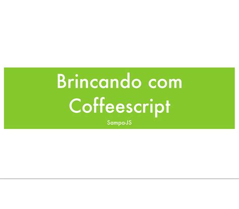 Brincando Com Coffeescript Speaker Deck