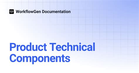 Product Technical Components Workflowgen Documentation