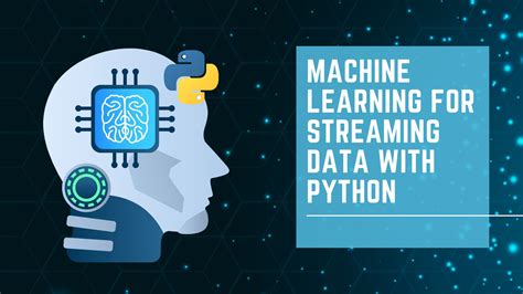 Machine Learning For Streaming Data With Python Explained