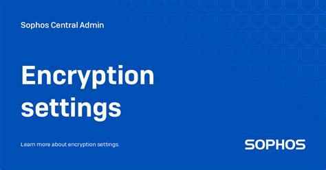 Encryption Settings Sophos Central Admin