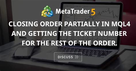 Closing Order Partially In Mql4 And Getting The Ticket Number For The