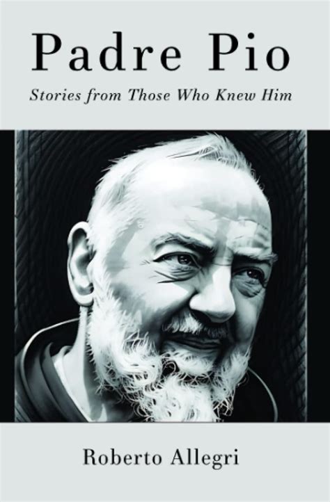 Padre Pio Stories From Those Who Knew Him Allegri Roberto 9781593255619 Books Amazon Ca