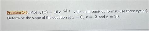Solved Problem 1 5 Plot Yx10e 05x ﻿volts On In Semi Log