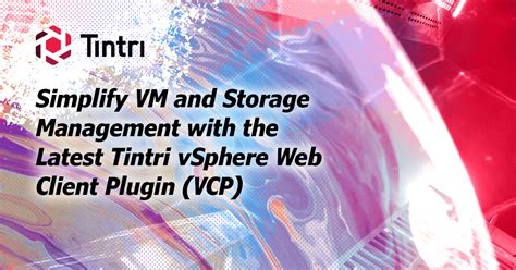Simplify VM And Storage Management With The Latest Tintri VSphere Web Client Plug In VCP Tintri