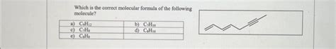 Solved Which Is The Correct Molecular Formula Of The