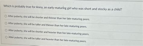 Solved Which Is Probably True For Anna An Early Maturing